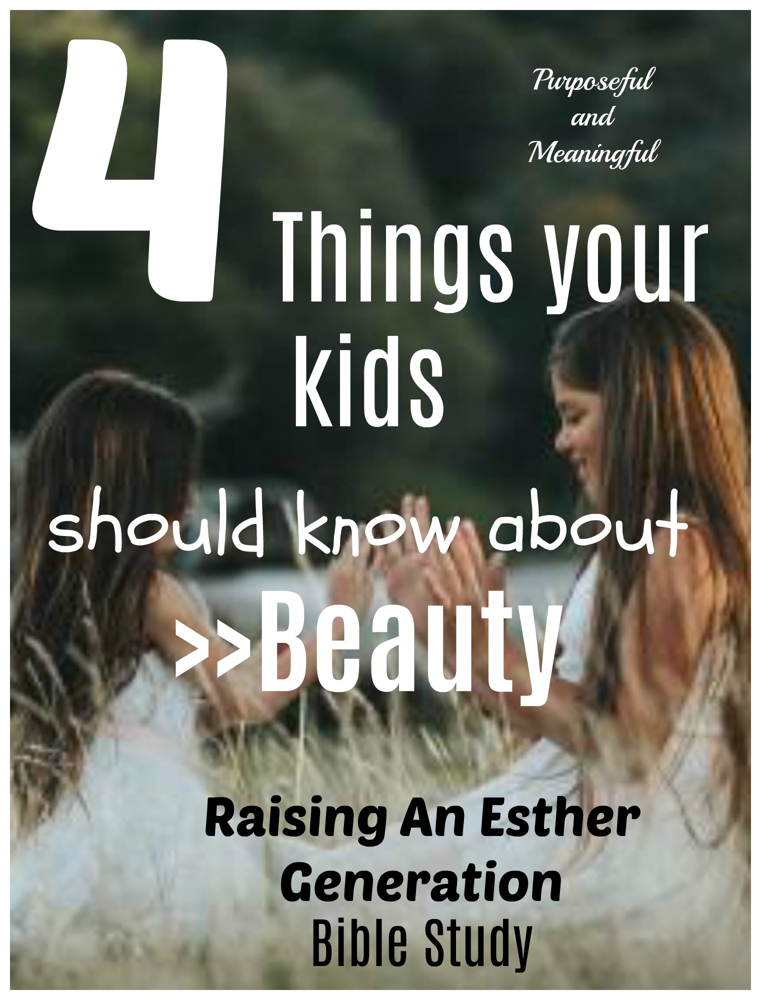 What Your Kids Should Know About Beauty - Purposeful and Meaningful