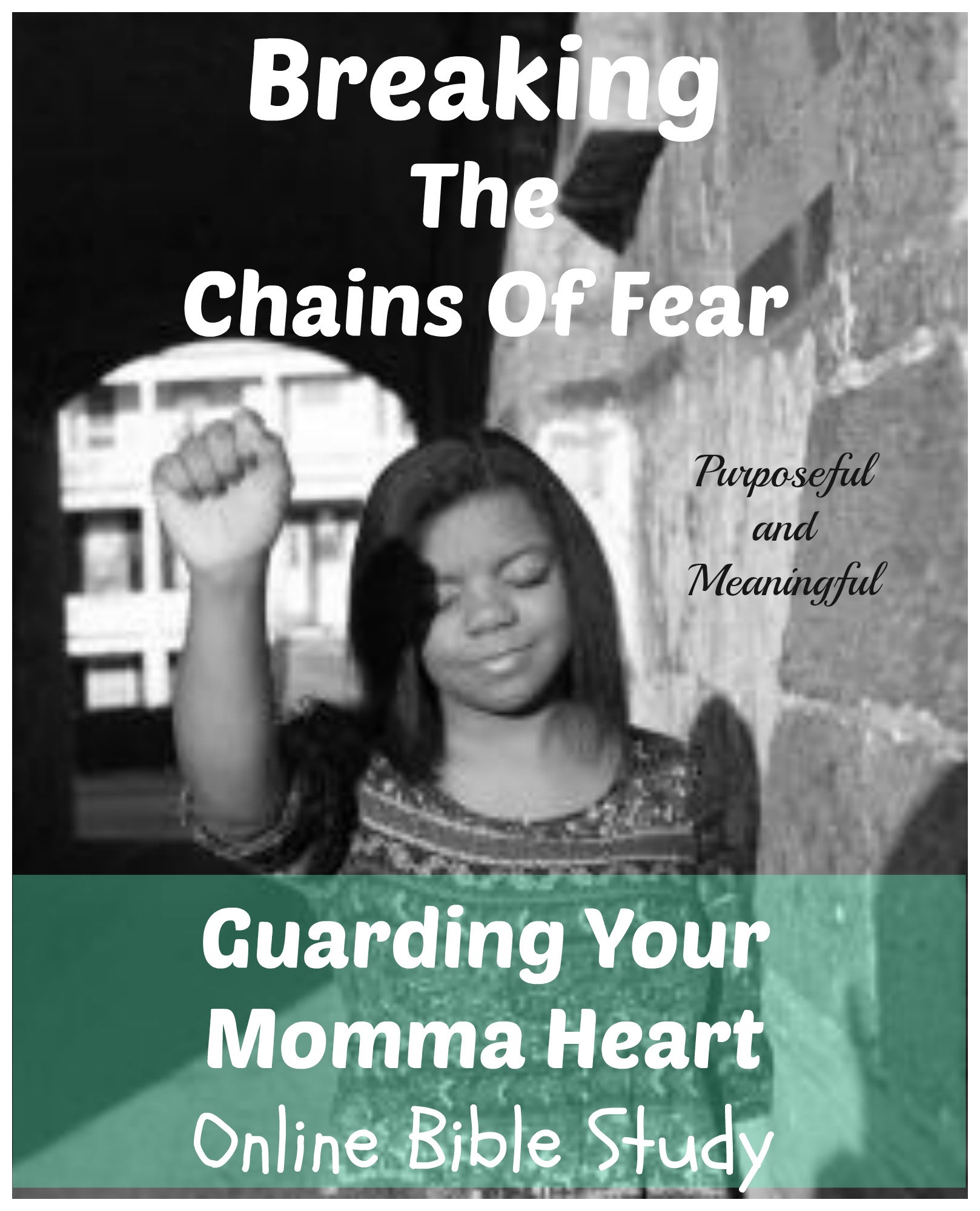Breaking The Chains Of Fear - Purposeful and Meaningful