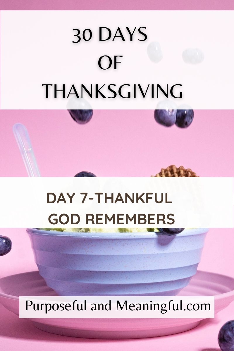 Day 7 Thankful God Remembers - Purposeful and Meaningful